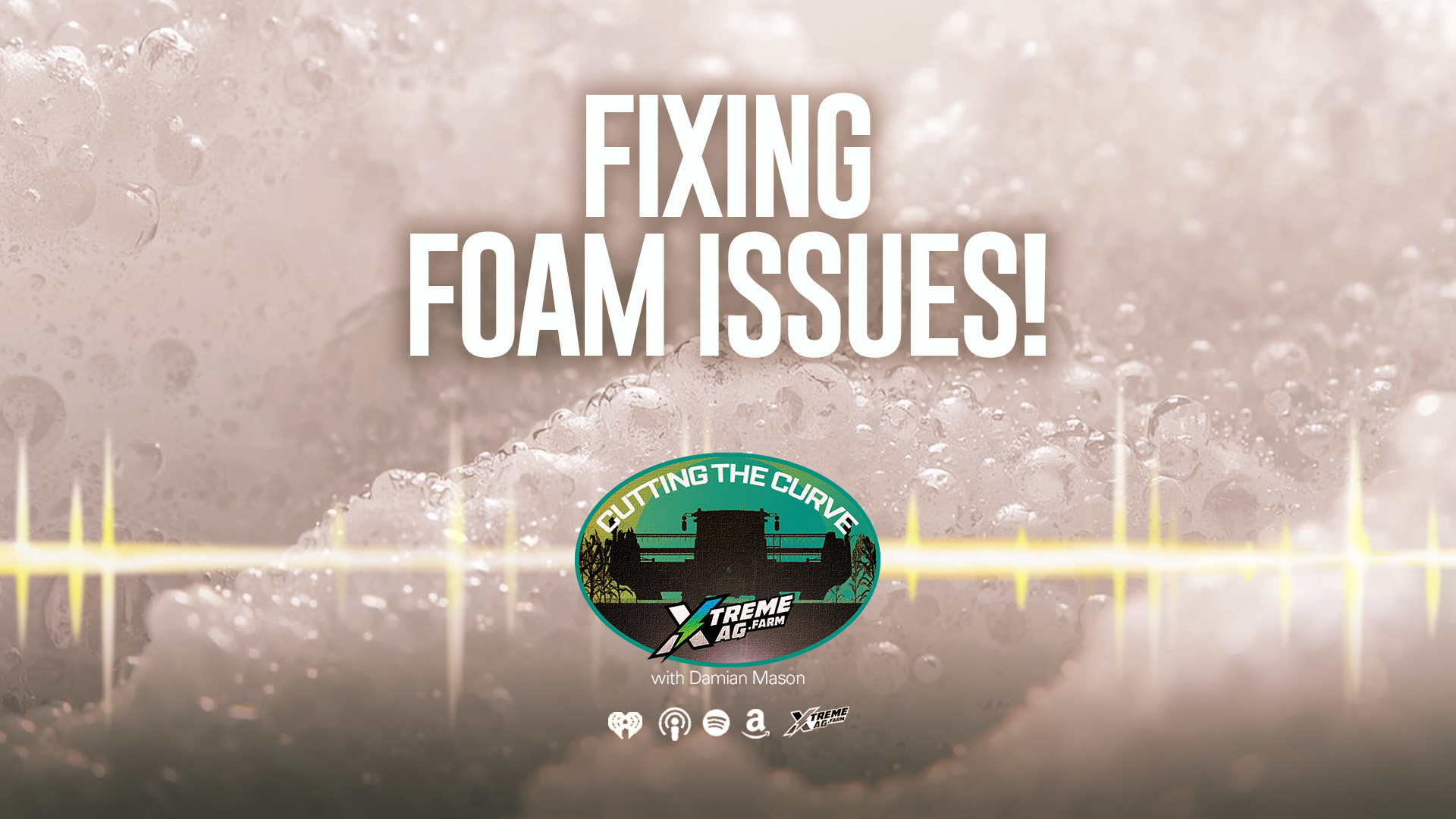 Farming Podcast | Sprayer Foam Management Tips | XtremeAg