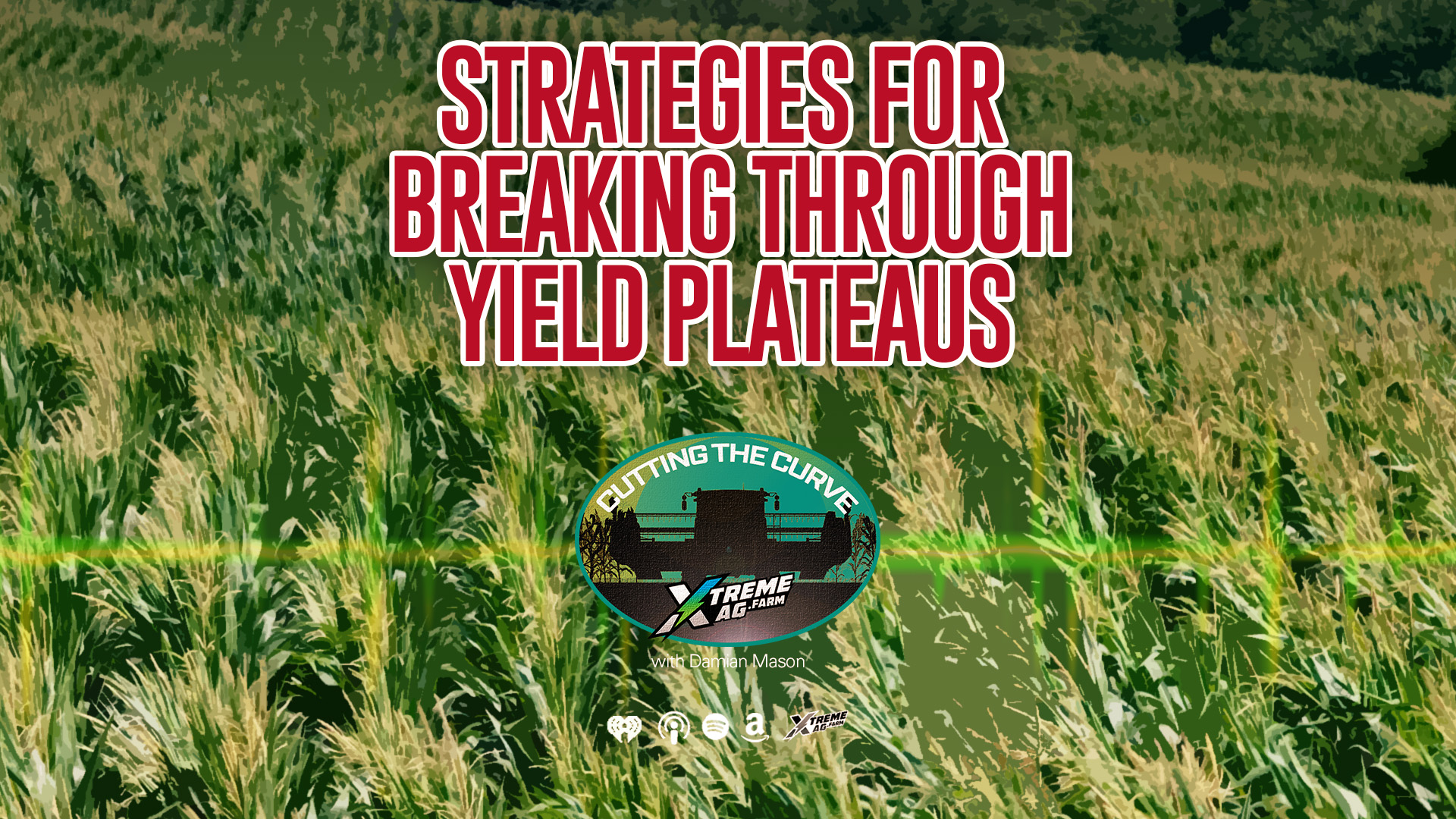 PODCAST: Maximizing Farm Yields - Essential Strategies to Boost Crop Yields and Overcome Plateaus