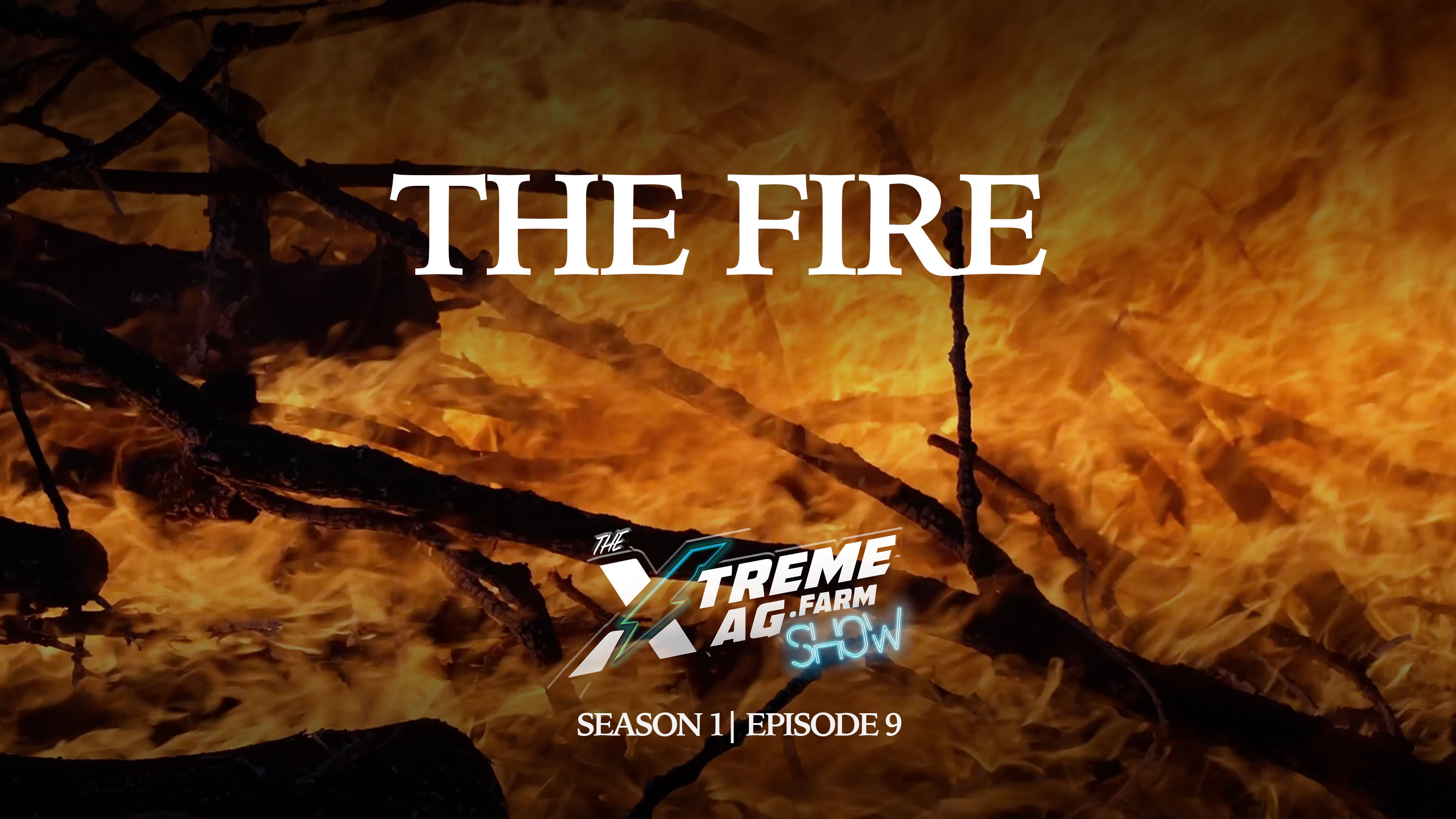 The Fire | The XtremeAg Show, S1. Ep9.